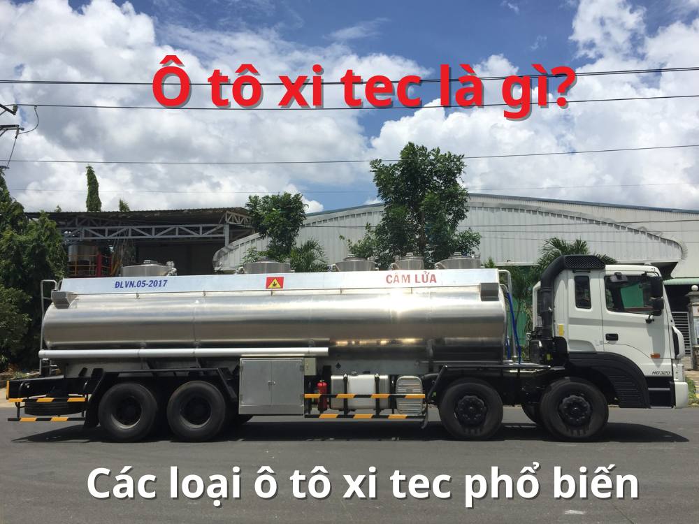 ô tô xi téc là gì? Các loại ô tô xi téc phổ biến hiện nay